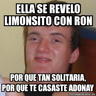 Meme Stoner Stanley - ella se revelo limonsito con ron POR QUE TAN ...