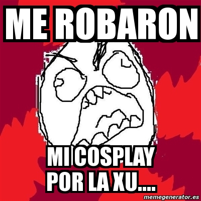 Meme Rage FU - me robaron mi cosplay por la xu.... - 2222278