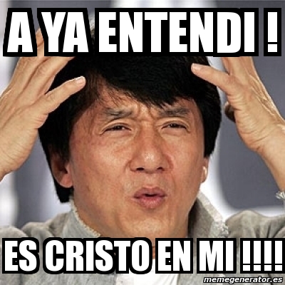 Meme Jackie Chan - a ya entendi ! es cristo en mi !!!! - 2224855