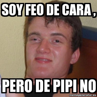 Meme Stoner Stanley - SOY FEO DE CARA , PERO DE PIPI NO - 2225627