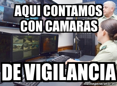 Meme Personalizado - aqui contamos con camaras de vigilancia - 2225893