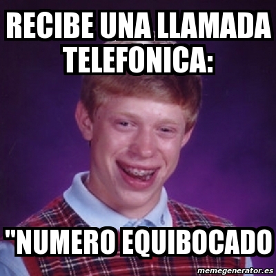 Meme Bad Luck Brian - recibe una llamada telefonica: "numero equibocado ...