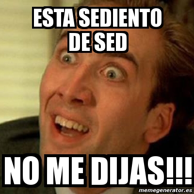 Meme No me digas - esta sediento de sed no me dijas!!! - 2229861
