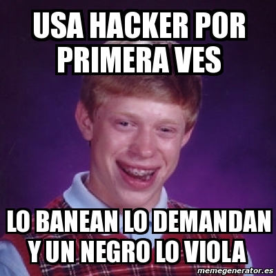 Meme Bad Luck Brian - usa hacker por primera ves lo banean lo demandan ...
