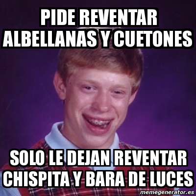 Meme Bad Luck Brian - pide reventar albellanas y cuetones solo le dejan ...