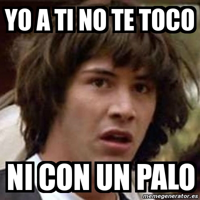 Meme Keanu Reeves - Yo A ti no te toco ni con un palo - 2234549