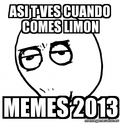 Meme Personalizado - asi t ves cuando comes limon memes 2013 - 2234752