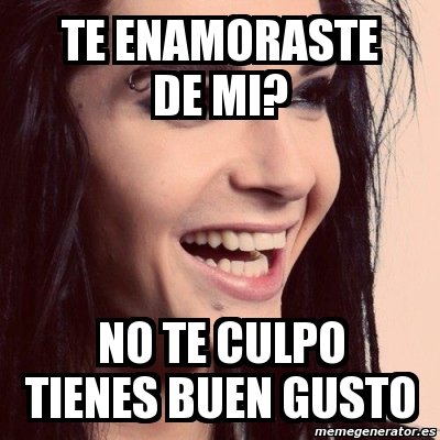Meme Personalizado - te enamoraste de mi? no te culpo tienes buen gusto ...