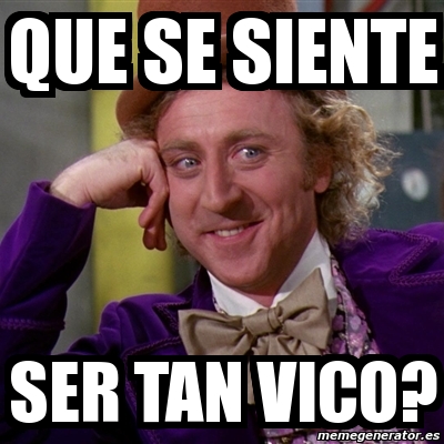Meme Willy Wonka - que se siente ser tan vico? - 2239400