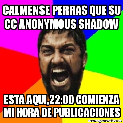 Meme Sparta - Calmense perras que su cc anonymous shadow esta aqui,22: ...