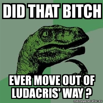 Meme Filosoraptor - DID THAT BITCH EVER MOVE OUT OF LUDACRIS' WAY ...