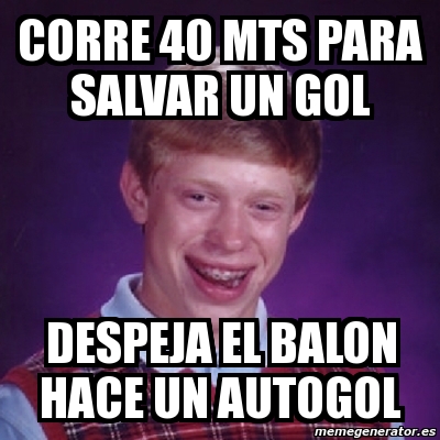 Meme Bad Luck Brian - corre 40 mts para salvar un gol despeja el balon ...