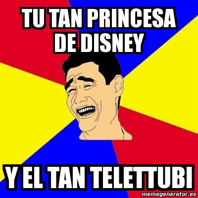Meme Yao Ming - TU TAN PRINCESA DE DISNEY Y EL TAN TELETTUBI - 2251713