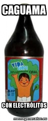 Meme Personalizado - CAGUAMA CON ELECTRÃ“LITOS - 2251888