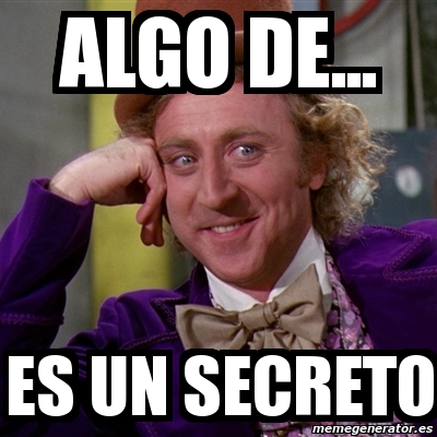 Meme Willy Wonka - algo de... es un secreto - 2256346