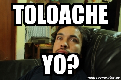 Meme Personalizado - TOloache Yo? - 2257611