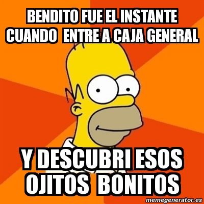 Meme Homer - bendito fue el instante cuando entre a caja general y ...