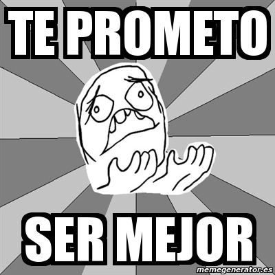 Meme Whyyy - te prometo ser mejor - 2258700
