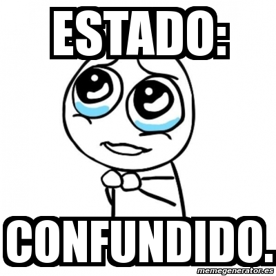 Meme Por favor - ESTADO: CONFUNDIDO. - 2261067