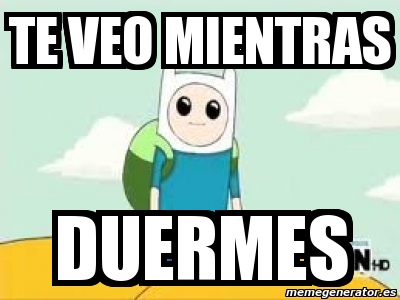Meme Personalizado - te veo mientras duermes - 2262210