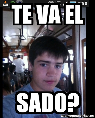 Meme Personalizado - te va el sado? - 2262768