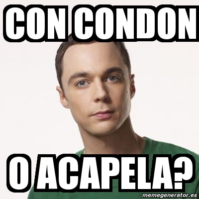 Meme Sheldon Cooper - CON CONDON O ACAPELA? - 2262822