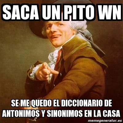 Meme Joseph Ducreux - saca un pito wn se me quedo el diccionario de ...