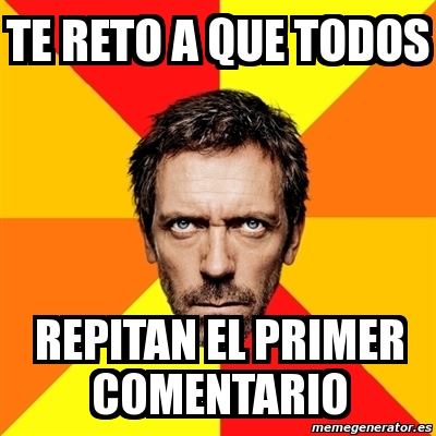 Meme House - Te reto a que todos repitan el primer comentario - 2266134
