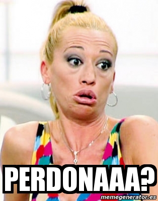 Meme Personalizado - perdonaaa? - 2267870