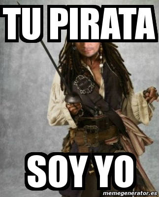 Meme Personalizado - Tu pirata soy yo - 2267967