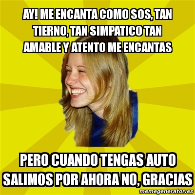 Meme Trologirl - ay! me encanta como sos, tan tierno, tan simpatico tan ...