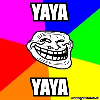 Meme Troll - yaya yaya - 2275700