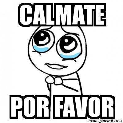 Meme Por favor - calmate por favor - 2275838