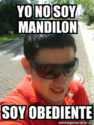 Meme Personalizado - Yo NO SOY MANDILON SOY obediente - 2278442