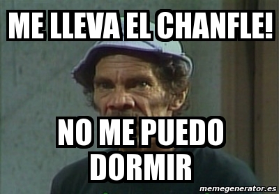 Meme Personalizado - Me lleva el chanfle! no me puedo dormir - 2278862