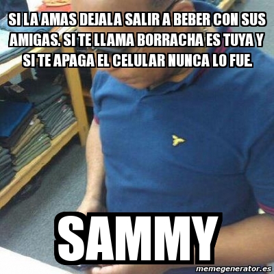 Meme Personalizado - SI LA AMAS DEJALA SALIR A BEBER CON SUS AMIGAS. SI ...