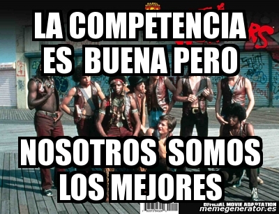 Meme Personalizado - LA COMPETENCIA ES BUENA PERO NOSOTROS SOMOS LOS ...
