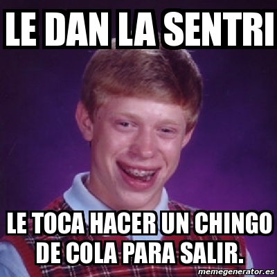 Meme Bad Luck Brian - Le Dan la sentri Le toca hacer un chIngo de cola ...