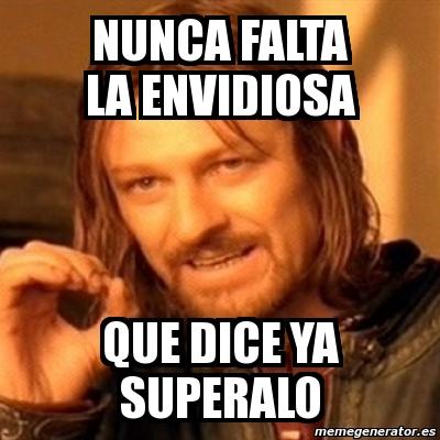 Meme Boromir - nunca falta la envidiosa que dice ya superalo - 2285133