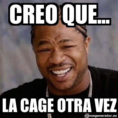 Meme Yo Dawg - creo que... la cage otra vez - 2285403