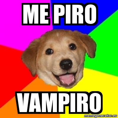 Meme Advice Dog - ME PIRO VAMPIRO - 2287028