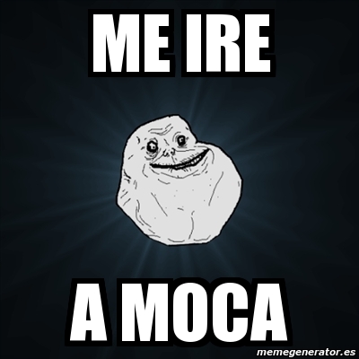 Meme Forever Alone - ME IRE A MOCA - 2288842