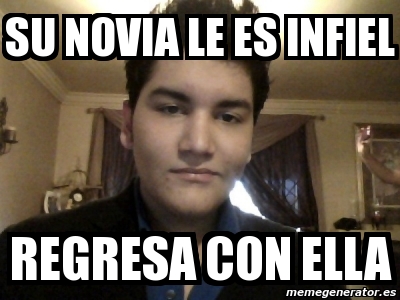 Meme Personalizado - su novia le es infiel Regresa con ella - 2290297