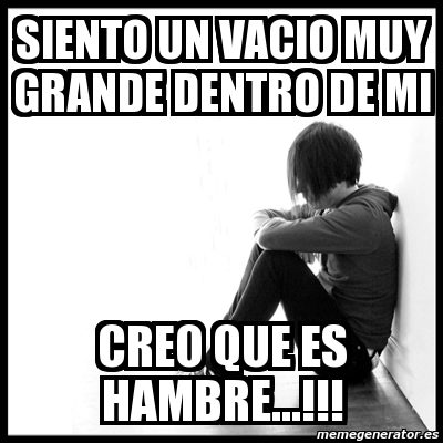 Meme First World Problems - siento un vacio muy grande dentro de mi ...
