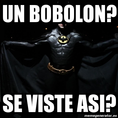 Meme Personalizado - un bobolon? Se viste asi? - 2291036