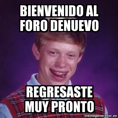Meme Bad Luck Brian - Bienvenido al foro denuevo Regresaste muy pronto ...