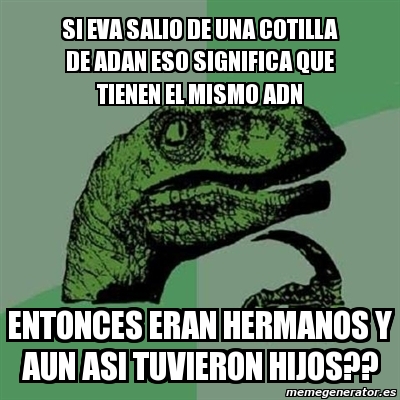 Meme Filosoraptor - si eva salio de una cotilla de adan eso significa ...