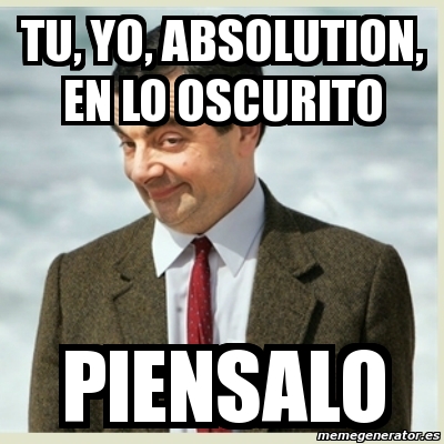 Meme Mr Bean - tu, yo, ABSOLUTION, EN LO OSCURITO PIENSALO - 2292545