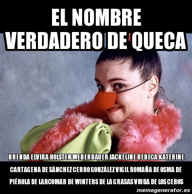 Meme Personalizado - El nombre verdadero de queca Brenda Elvira Holsten ...