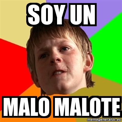 Meme Chico Malo - soy un malo malote - 2293826
